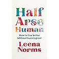 Half-Arse Human: How to live better without burning out : Norms, Leena ...