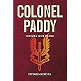 Colonel Paddy: The Man Who Dared - The original biography of Lieutenant ...