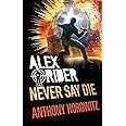 Never Say Die (Alex Rider): Amazon.co.uk: Horowitz, Anthony ...
