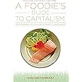 A Foodie's Guide to Capitalism : Holt-Gimnez, Eric: Amazon.in: Books