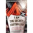 I Am The Secret Footballer: Lifting the Lid on the Beautiful Game ...