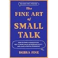 Buy THE FINE ART OF SMALL TALK: HOW TO START A CONVERSATION, KEEP IT GOING, BUILD NETWORKING ...