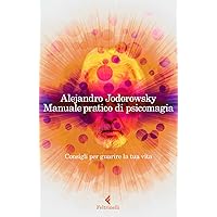 Amazon.it: Manuale pratico di psicomagia. Consigli per guarire la tua vita - Jodorowsky ...