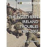 The Northern Ireland Troubles: Operation Banner 1969–2007 (Essential Histories) : Edwards, Aaron ...