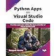 Buy Python Apps on Visual Studio Code: Develop apps and utilize the true potential of Visual ...
