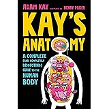 Kay's Anatomy: A Complete (and Completely Disgusting) Guide to the ...