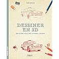 Dessiner en 3D: Une méthode simple pour apprendre à dessiner : Bergin ...