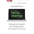 Hello, Startup: A Programmer's Guide to Building Products, Technologies, and Teams : Brikman ...