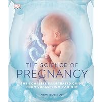 The Science of Pregnancy: The Complete Illustrated Guide from ...