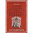 The Time Traveller's Guide to Restoration Britain: Life in the Age of ...
