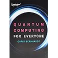 Quantum Computing for Everyone (Mit Press): Amazon.co.uk: Chris Bernhardt: 9780262539531: Books