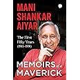 Memoirs of A Maverick : The First Fifty Years (1941-1991) : Mani Shankar Aiyar: Amazon.in: Books
