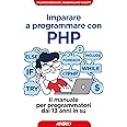 Amazon.it: Imparare a programmare con PHP. Il manuale per programmatori dai 13 anni in su ...