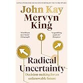 Radical Uncertainty: Decision-making for an unknowable future - King ...