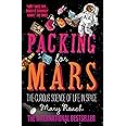 Packing for Mars: The Curious Science Of Life In Space : Roach, Mary ...