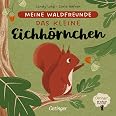 Meine Waldfreunde. Das kleine Eichhörnchen: Pappbilderbuch über ...