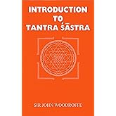 Buy Introduction To Tantra Sastra | Sir John Woodroffe | Arthur Avalon Books | Sir John George ...