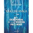 YAKUMANKA. La cocina peruana de una cebichería por el mundo (LAROUSSE ...