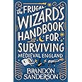 The Frugal Wizard’s Handbook for Surviving Medieval England : Sanderson, Brandon: Amazon.co.uk ...