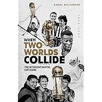 When Two Worlds Collide: The Intercontinental Cup Years : Daniel Williamson: Amazon.co.uk: Books