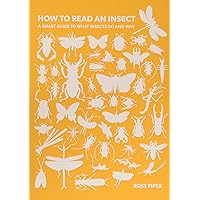 How to Read an Insect: A Smart Guide to What Insects Do and Why (Smart ...