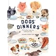 Dogs' Dinners: The essential healthy recipes cookbook to feed your dog ...