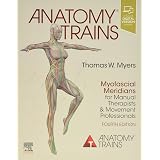 Anatomy Trains: Myofascial Meridians for Manual and Movement Therapists ...