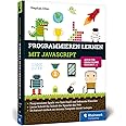 Programmieren lernen mit JavaScript: Spiele und Co. ganz easy! Der ...