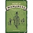 The Art of Manliness: Classic Skills and Manners for the Modern Man ...