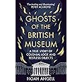 Ghosts of the British Museum: A True Story of Colonial Loot and ...