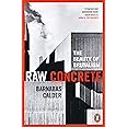 Raw Concrete: The Beauty of Brutalism: Amazon.co.uk: Calder, Barnabas: 9781529156089: Books