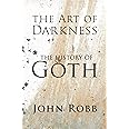The Art of Darkness: The History of Goth : Robb, John: Amazon.co.uk: Books