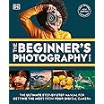 Buy The Beginner's Photography Guide: The Ultimate Step-by-Step Manual ...