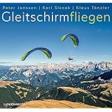 Gleitschirmfliegen: Praxiswissen für Anfänger und Profis zu Ausrüstung ...