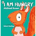 I Am Hungry: Amazon.co.uk: Rosen, Michael, Starling, Robert ...