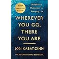 Wherever You Go, There You Are: Mindfulness meditation for everyday ...