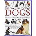 The Complete Book of Dogs: Breeds, Training, Health Care: A ...