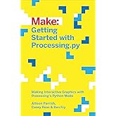 Getting Started with Processing: A Hands-On Introduction to Making Interactive Graphics : Reas ...