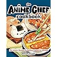 The Anime Chef Cookbook: 75 Iconic Dishes from Your Favorite Anime ...