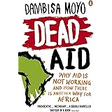 Dead Aid: Why Aid Is Not Working and How There Is a Better Way for ...