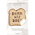 Dumm wie Brot: Wie Weizen schleichend Ihr Gehirn zerstört : Perlmutter ...