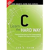 Learn C the Hard Way: Practical Exercises on the Computational Subjects ...