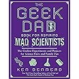 The Geek Dad Book for Aspiring Mad Scientists: The Coolest Experiments ...