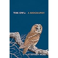 The Owl: A Biography: Amazon.co.uk: Moss, Stephen: 9781529908268: Books