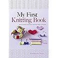 My First Knitting Book: Easy to Follow Instructions and More Than 15 ...