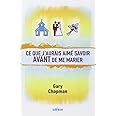 Ce que j'aurais aimé savoir avant de me marier : Chapman, Gary: Amazon.fr: Livres