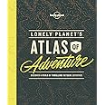 Lonely Planet's Atlas of Adventure: discover a world of thrilling ...