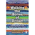 Walking the Bones of Britain: A 3 Billion Year Journey from the Outer Hebrides to the Thames ...