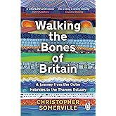 Walking the Bones of Britain: A 3 Billion Year Journey from the Outer Hebrides to the Thames ...