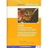 OTIPM Occupational Therapy Intervention Process Model: Ein Modell zum ...